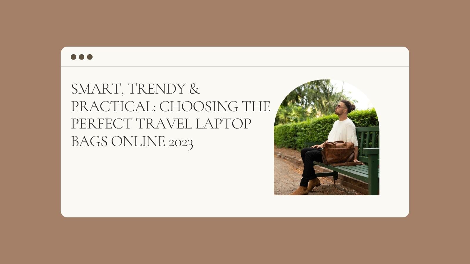 Smart, Trendy & Practical: Choosing the Best Laptop Bags for Travel ...