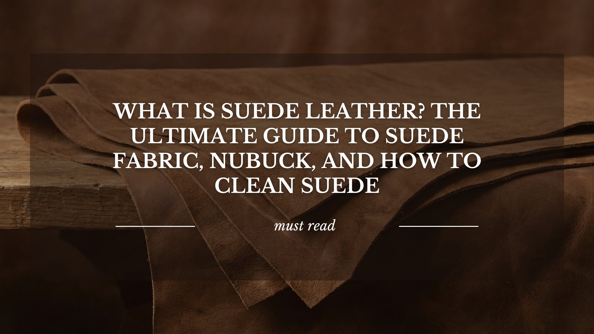 Suede vs Leather vs Nubuck: What is Suede Leather & Fabric Guide ...